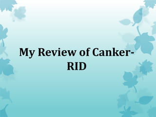 My Review of Canker-RID | PPTX