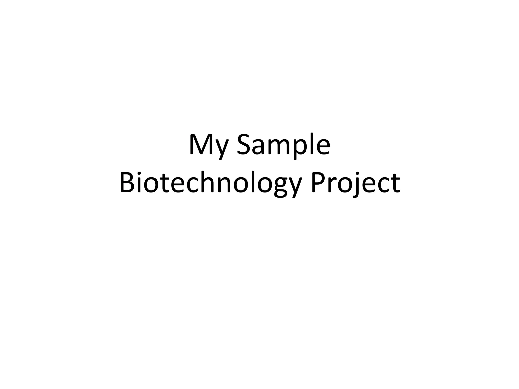 My sample Biotechnology Project | PPT