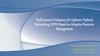 Performance Evaluation for Software Defined Networking (SDN) Based on Adaptive Resource ...