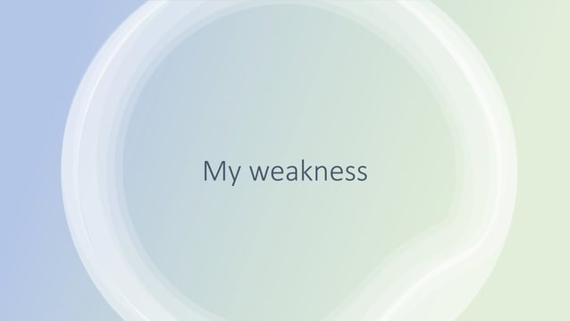 My Self-Introduction along with strength and weakness. | PPT