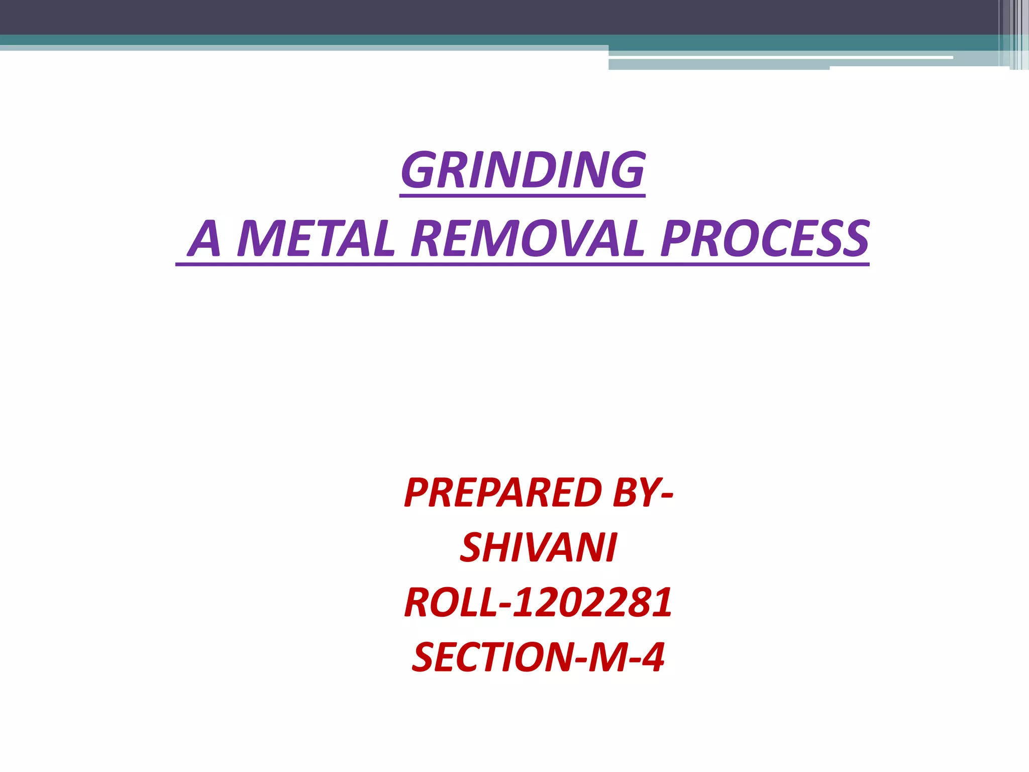 Grinding- a material removal process | PPTX