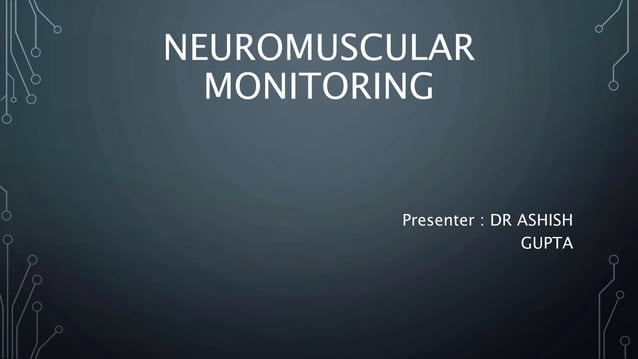 NEUROMUSCULAR MONITORING | PPTX | Brain and Nervous System Disorders ...