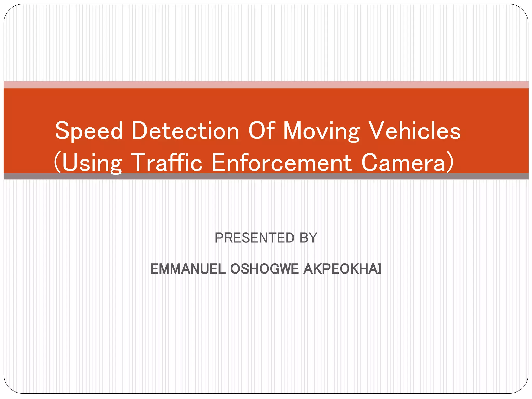 Speed Detection Of Moving Vehicles (Using Traffic Enforcement Camera) | PPTX