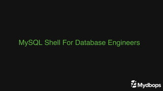 MySQL Shell for Database Engineers | PPT