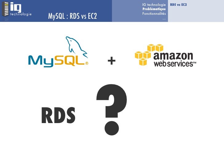 My Sql Et Amazon Rds Vs Ec2 Par G Plessis Ig Technologies