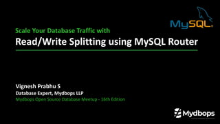 Read/Write Splitting using MySQL Router - Mydbops Meetup16 | PPT