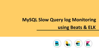 MySQL Slow Query log Monitoring using Beats & ELK | PPT