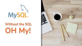 MySQL Without the SQL -- Oh My! Longhorn PHP Conference | PPT