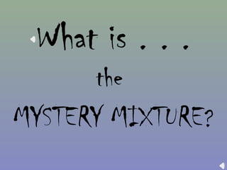 Mystery mixture | PPT | Chemistry | Science