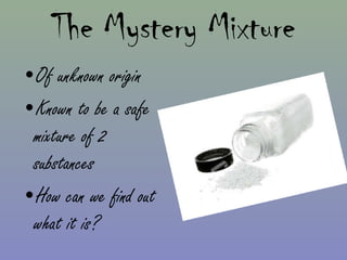 Mystery mixture | PPT | Chemistry | Science