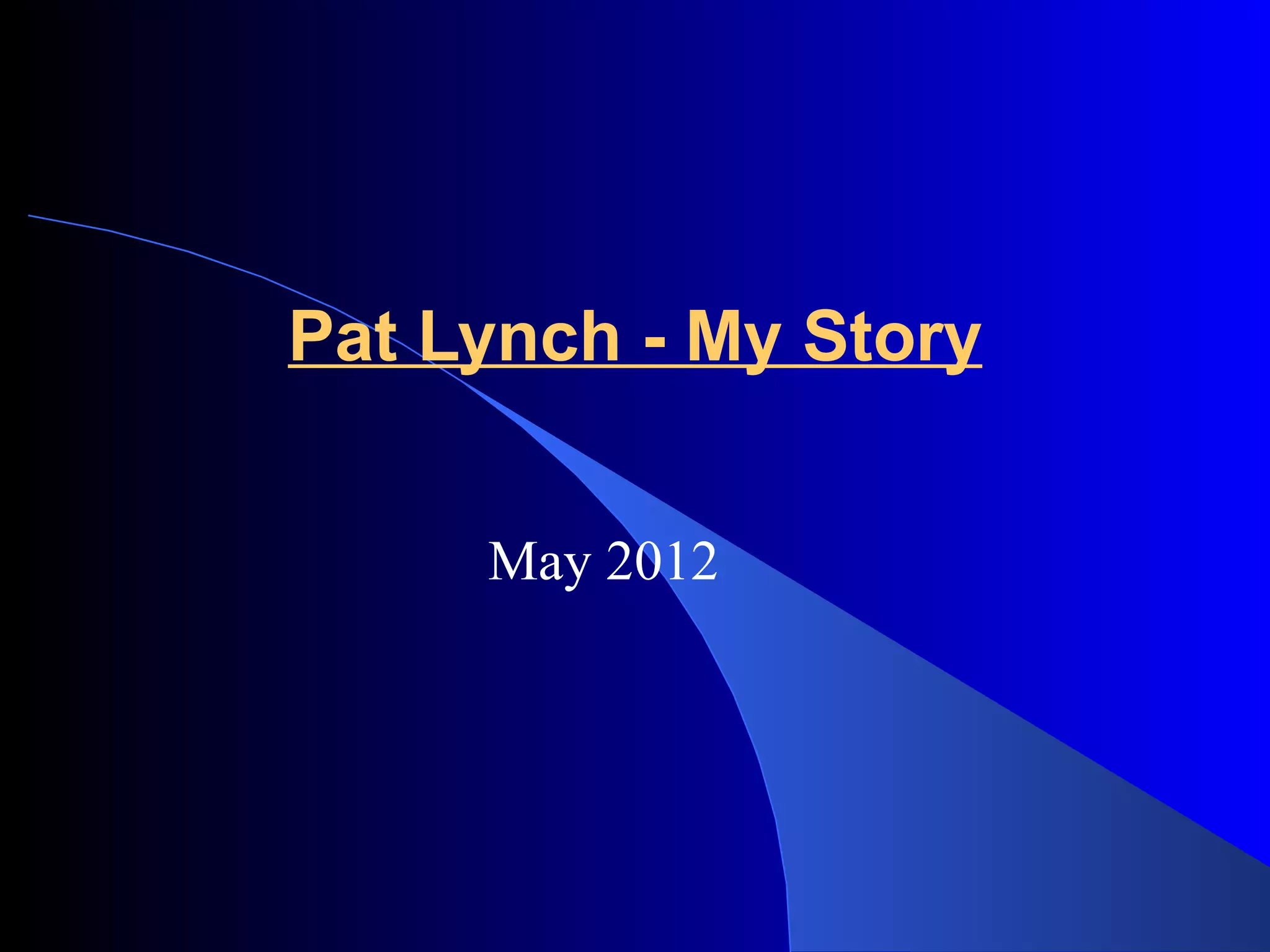 My Story - Pat Lynch | PPT