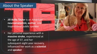My stroke of insight Tedx talk by jill taylor | PPT