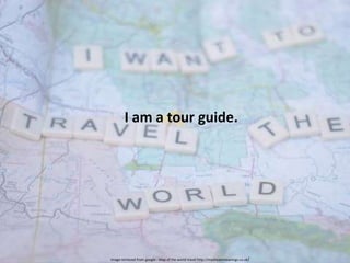 My Teaching Metaphor - I am a Tour Guide | PPT