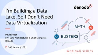 Myth Busters III: I’m Building a Data Lake, So I Don’t Need Data Virtualization | PPT