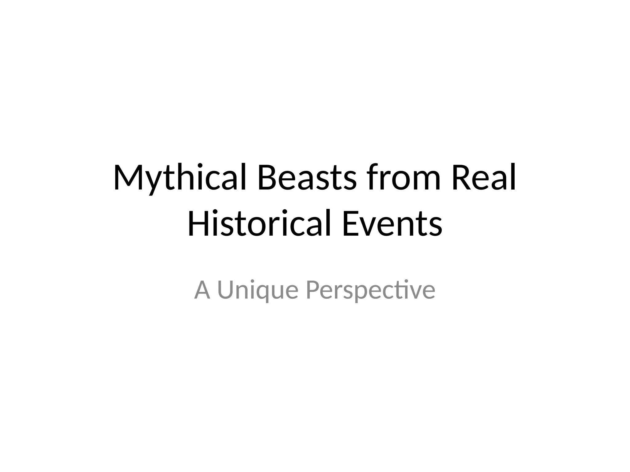 Mythical_Beasts_from_Real_Historical_Events.pptx