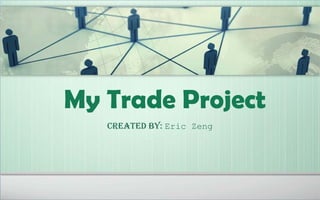 My trade project | PPT