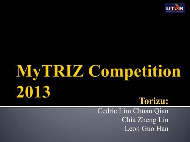 MyTRIZ Competition 2013 - Torizu-UTAR | PPT