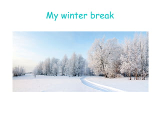 My winter break by klaudia m. | PPT