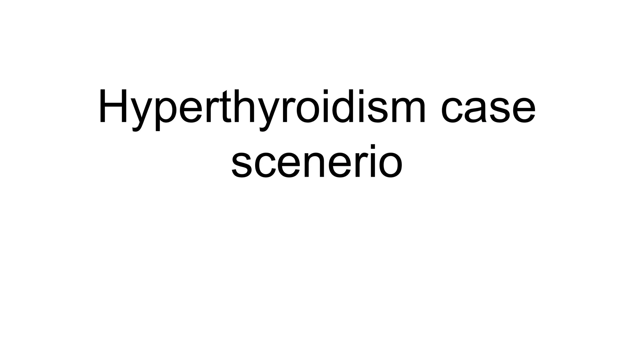 Hyperthyroidism_case_scenerio.pptx