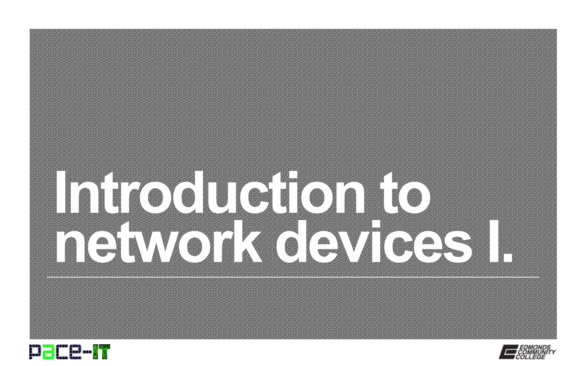 PACE-IT: Introduction_to Network Devices (part 1) - N10 006 | PPTX | Computer Networking | Computing