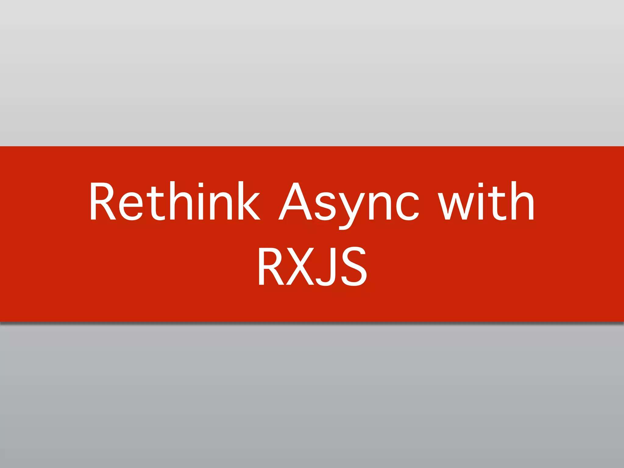 Rethink Async with RXJS | PPT