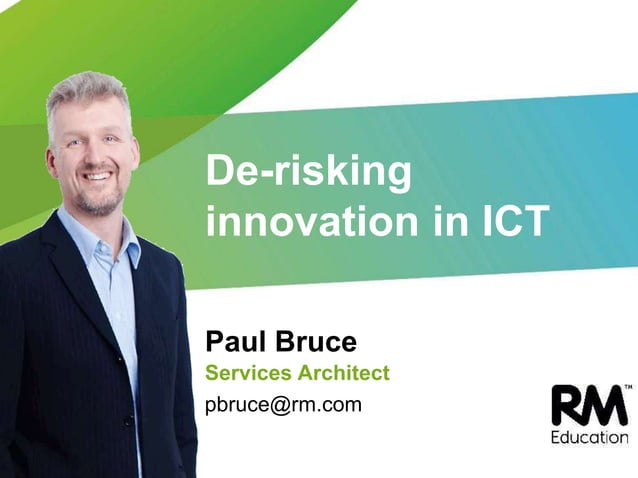 De-risking Innovation in ICT- Paul Bruce | PPT