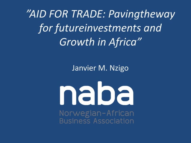 "Aid for Trade: The NABA perspective" by Janvier Nzigo (Norwegian-African Business Association ...