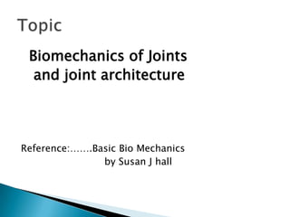 Joint Architecture Bio mechanics (Presentation) | PPTX