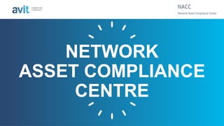 Avit’s Network Asset Compliance Center (NACC) | PPT