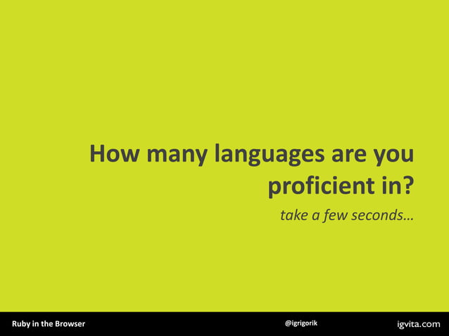 Ruby in the Browser - RubyConf 2011 | PPT