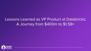 SaaStr Workshop Wednesdays: Top 5 Lessons Learned from Databricks' Journey from $400M to $1.5B ...