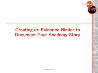 Documenting Your Academy story - Creating an Evidence Binder | PPT