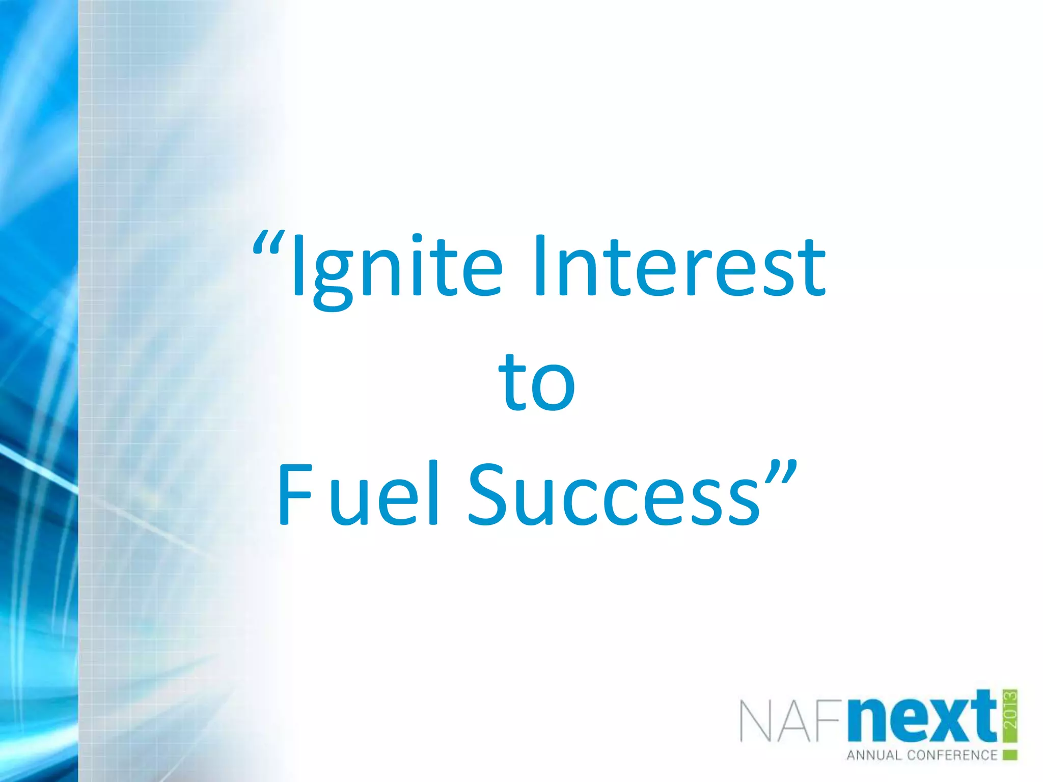 Ignite Interest to Fuel Success | PPTX