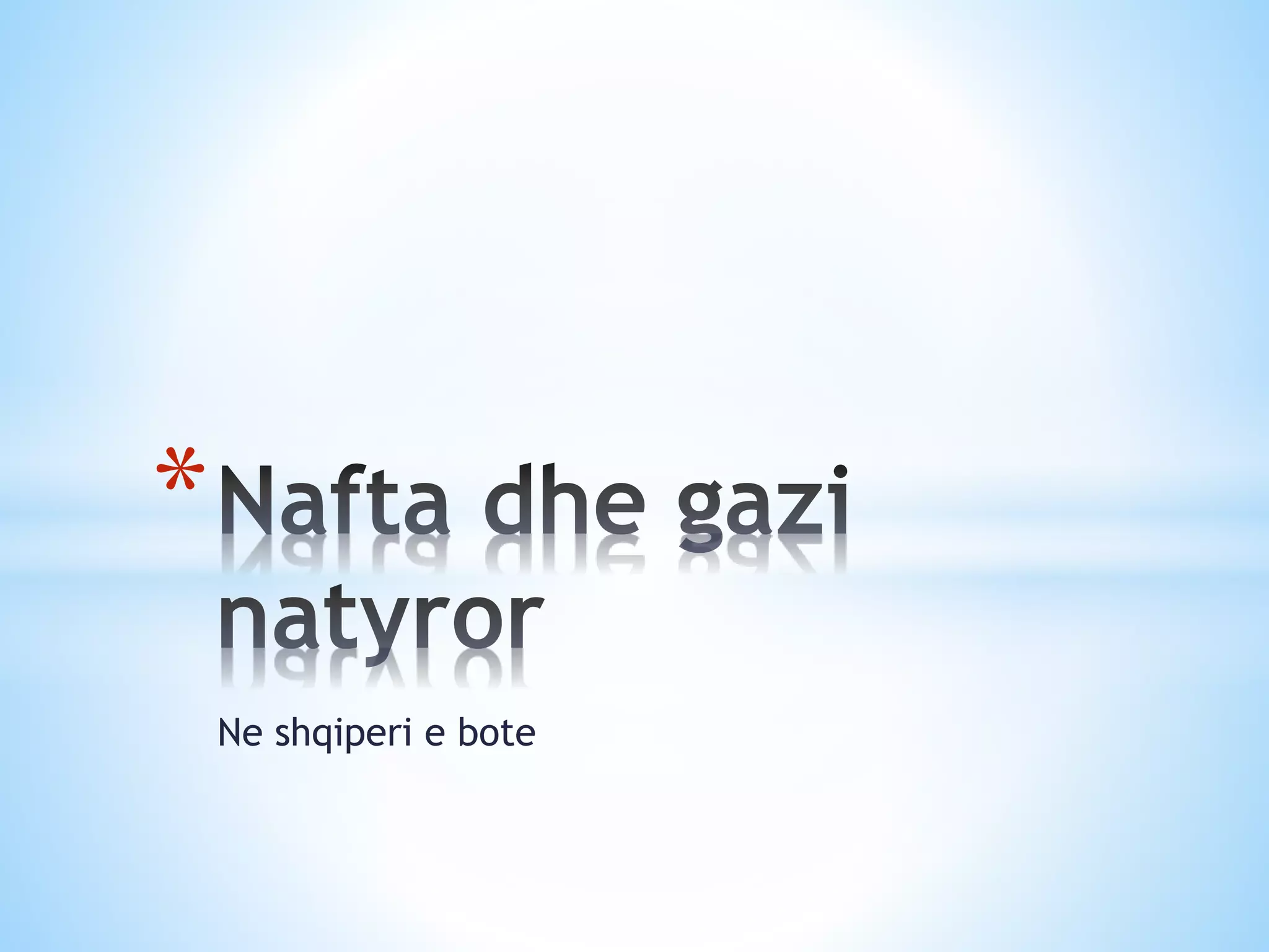 Nafta dhe gazi natyror ne Shqiperi dhe bote | PPTX