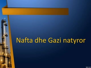 Nafta dhe gazi natyror rexhep smoqi | PPTX
