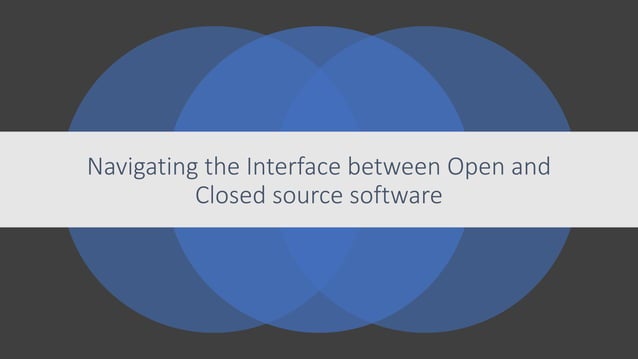 Nagivating the interface between open and closed source software | PPT