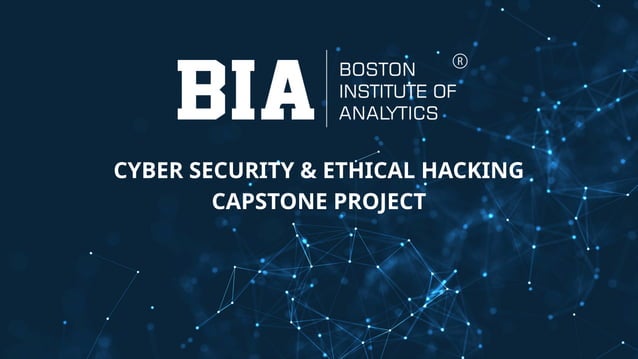 Cybersecurity and Ethical Hacking: Capstone Project | PPTX