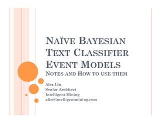 Naive Bayesian Text Classifier Event Models | PPT