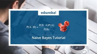 Naive Bayes Classifier Tutorial | Naive Bayes Classifier Example | Naive Bayes in R | Edureka | PPT