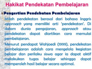 Hakikat Pendekatan, Model, Metode, dan Teknik Pembelajaran | PPTX