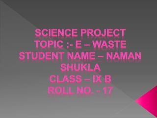 Naman Shukla Class - IXth B Science Project.pptx
