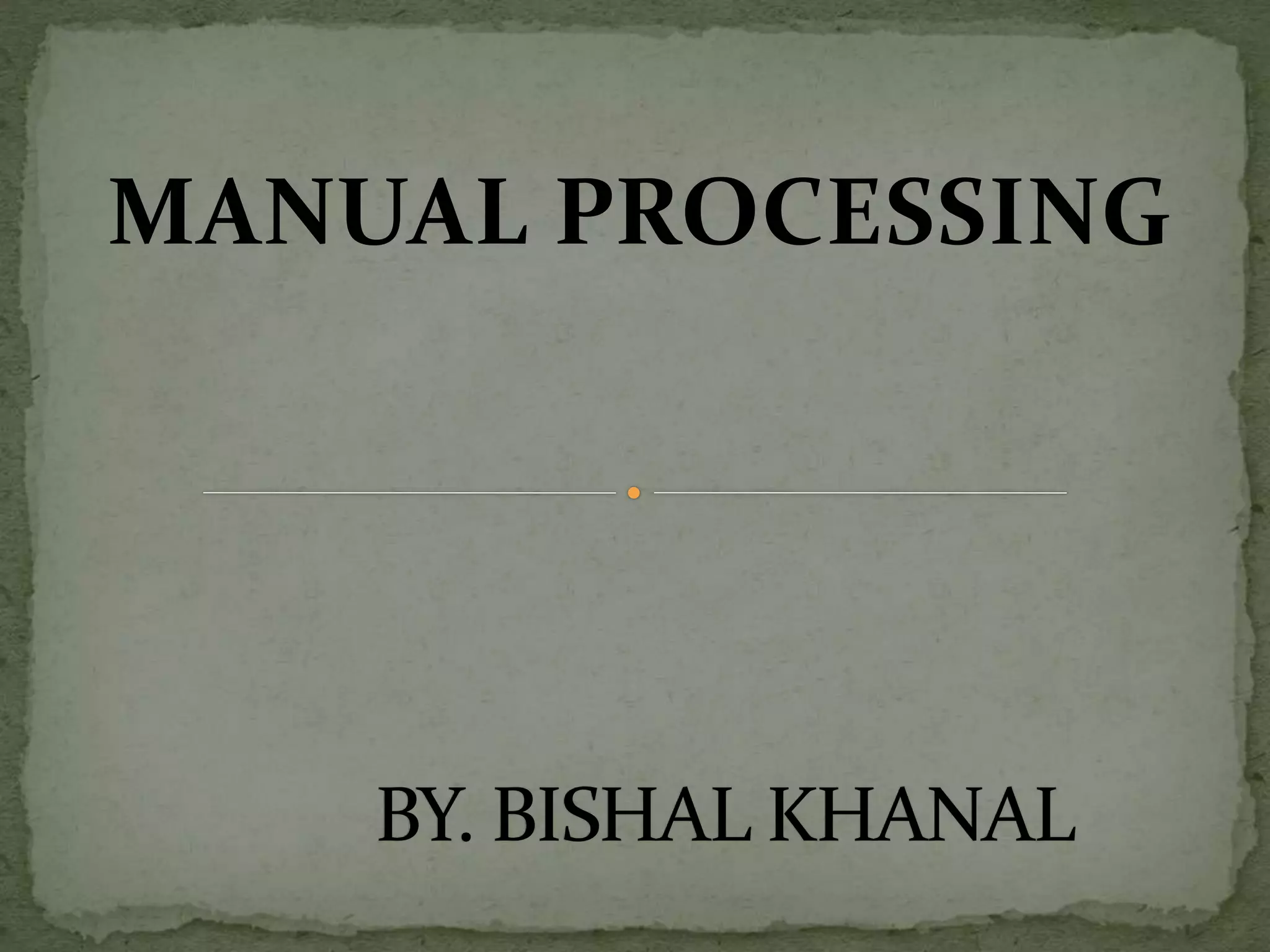 MANUAL PROCESSING | PPTX