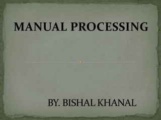 MANUAL PROCESSING | PPTX
