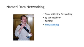 Named Data Networking | PPTX