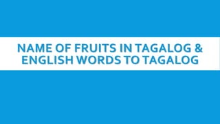 Name of fruits in tagalog &.pptx