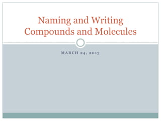 Naming and writing compounds and molecules | PPTX