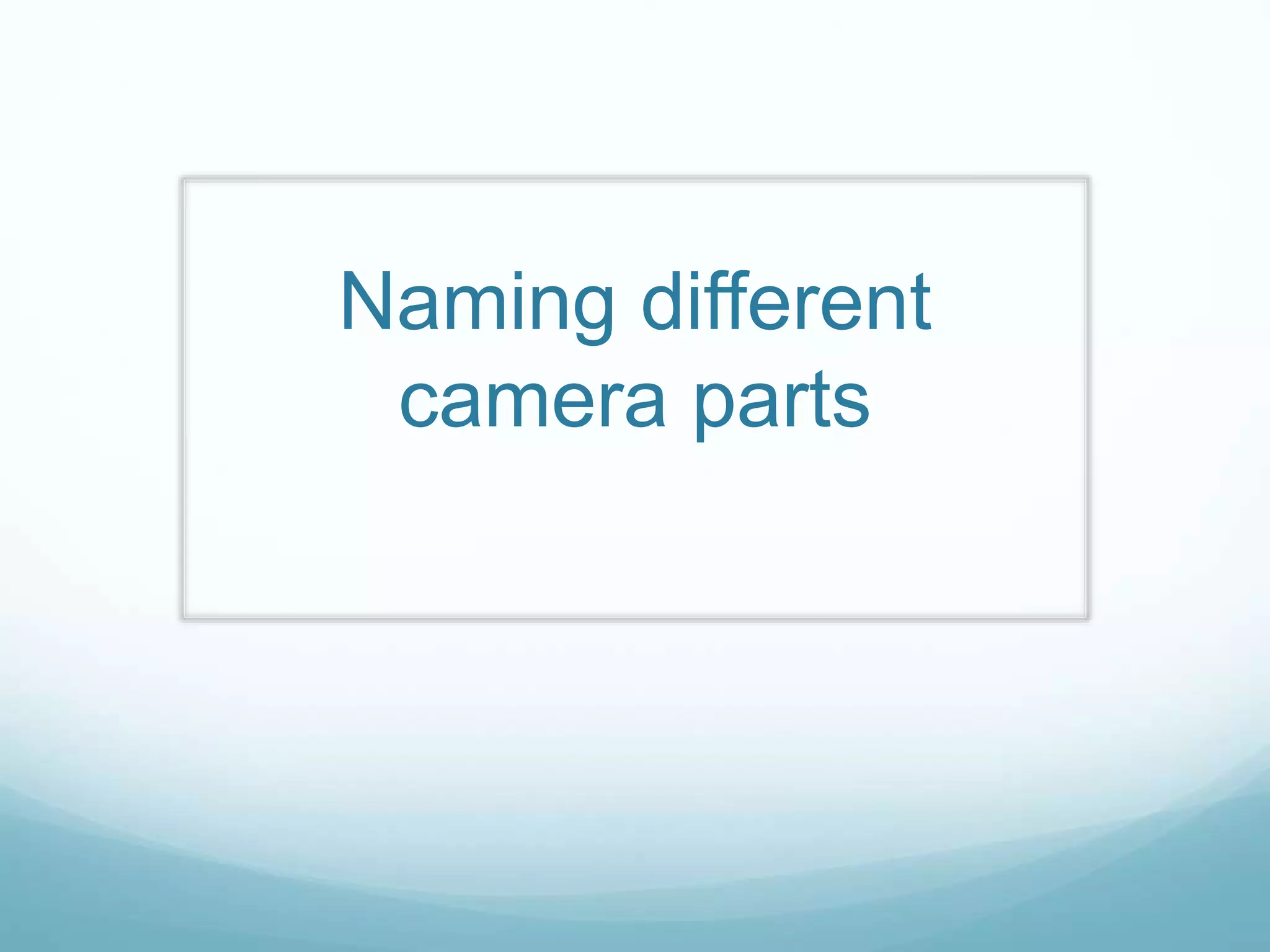 Naming different parts of a camera | PPTX