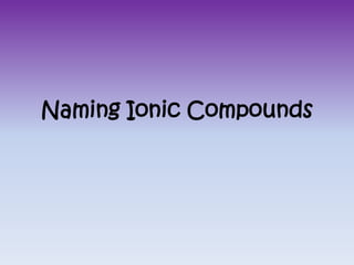 Naming ionic compounds | PPTX