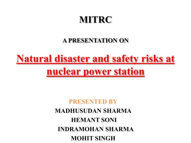 A ppt on natural disaster and safty risks at nuclear power plant | PPT