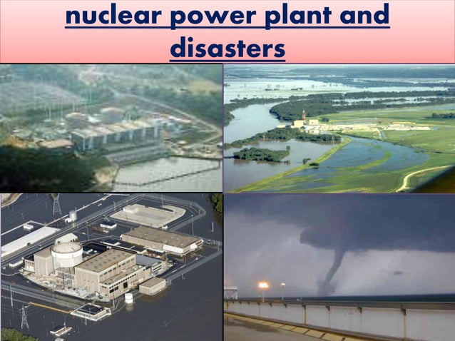 A ppt on natural disaster and safty risks at nuclear power plant | PPT
